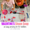 Valentine's Shape Soup Sensory Bin - Happy Toddler Playtime