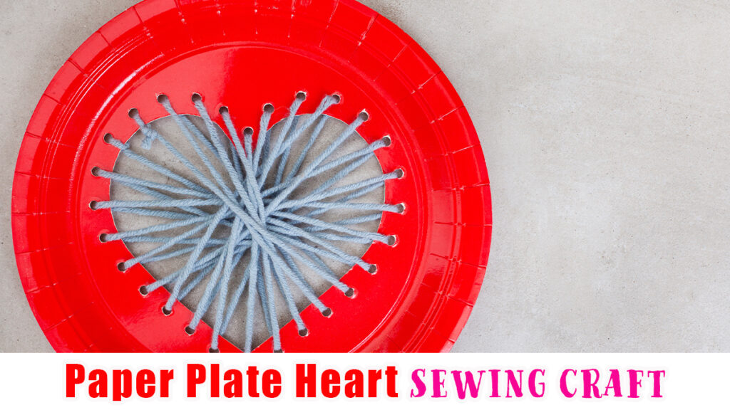 Paper Plate Heart Sewing Craft for Valentine's Day - Happy Toddler Playtime