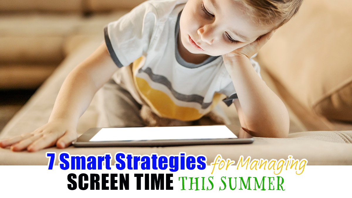 7 Smart Strategies for Managing Screen Time This Summer - Happy Toddler ...